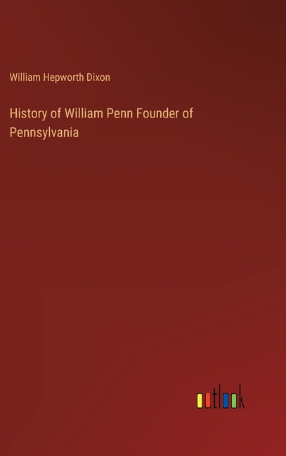 History of William Penn Founder of Pennsylvania, (Hardcover) - Walmart.com