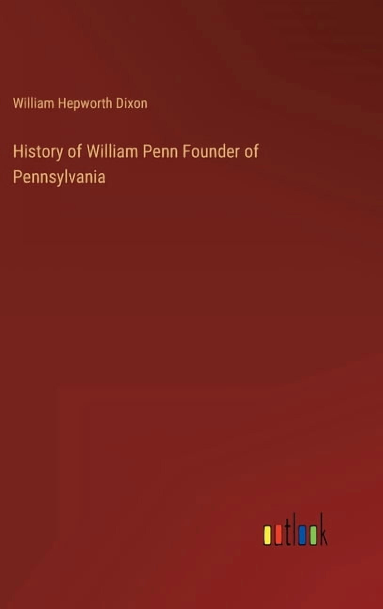 History of William Penn Founder of Pennsylvania, (Hardcover) - Walmart.com