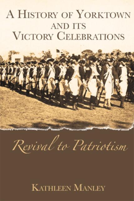 A History of Yorktown and Its Victory Celebrations: Revival to ...