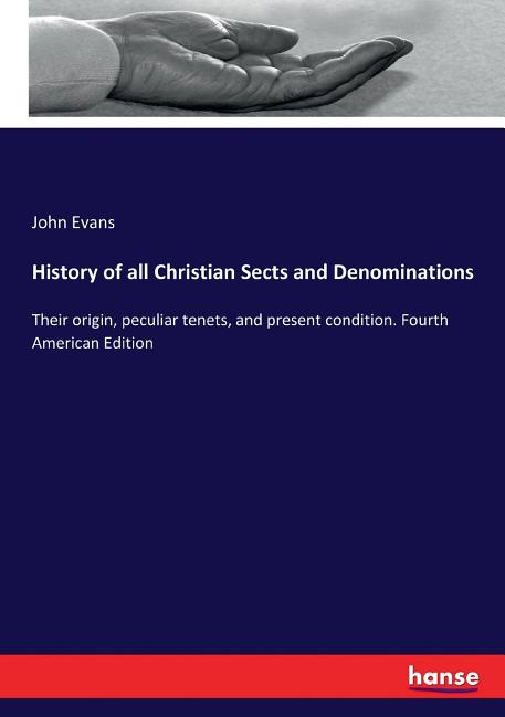 History of all Christian Sects and Denominations: Their origin ...