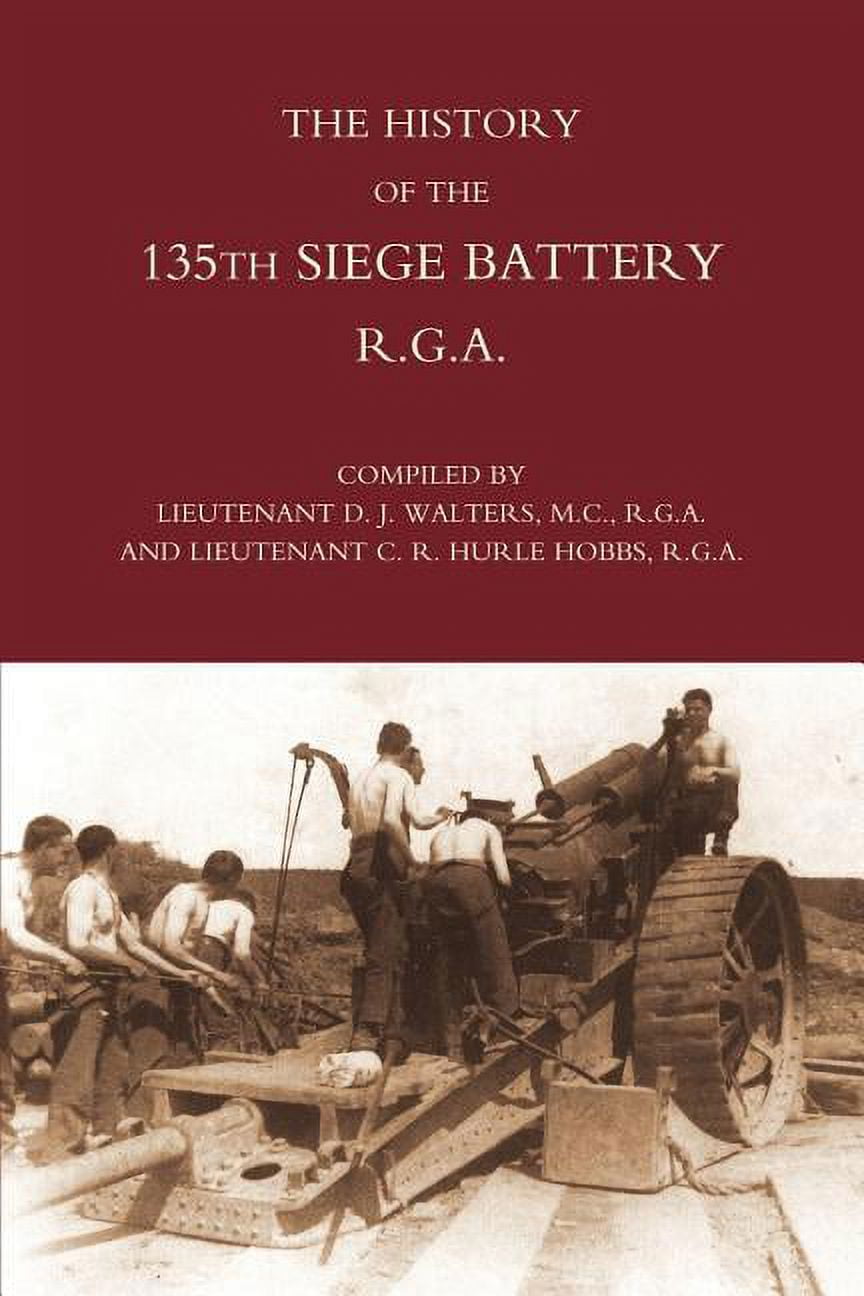History of the 135th Siege Battery R.g.a - Walmart.com