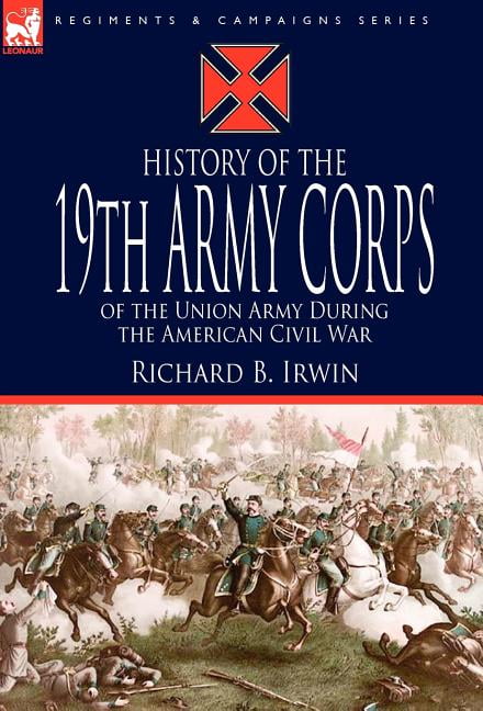 History of the 19th Army Corps of the Union Army During the American ...