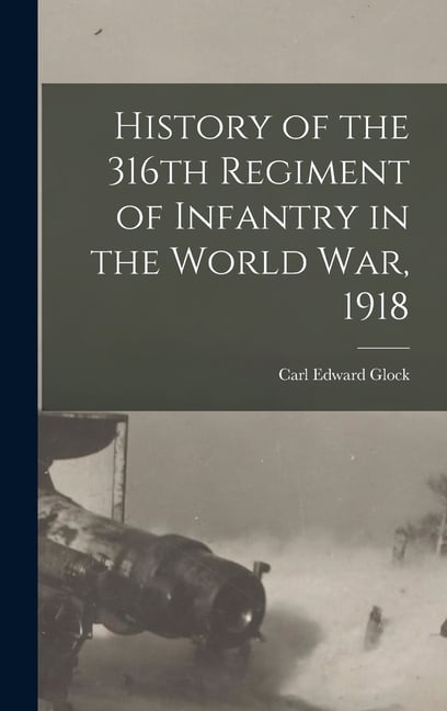 History of the 316th Regiment of Infantry in the World War, 1918 ...