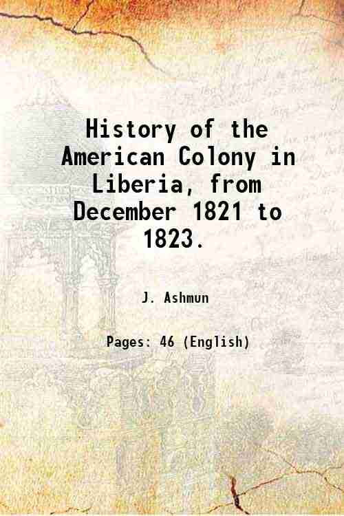 History of the American Colony in Liberia, from December 1821 to 1823 ...