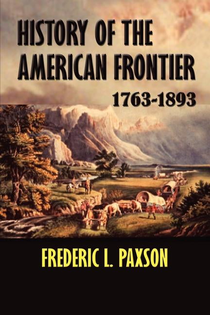 History of the American Frontier 1763-1893 (Paperback) - Walmart.com
