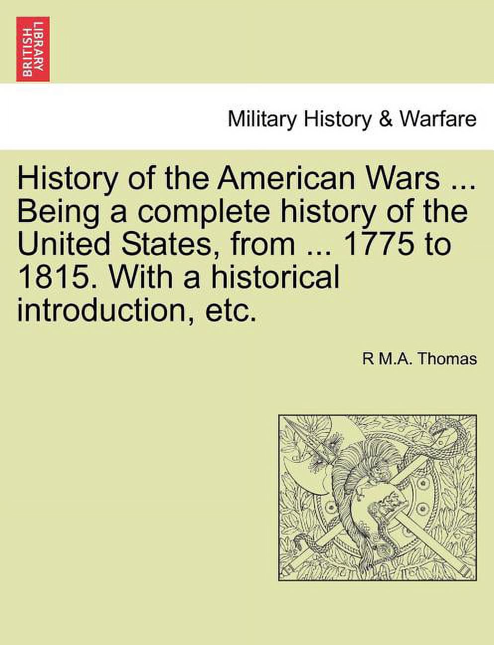 History of the American Wars ... Being a Complete History of the United ...