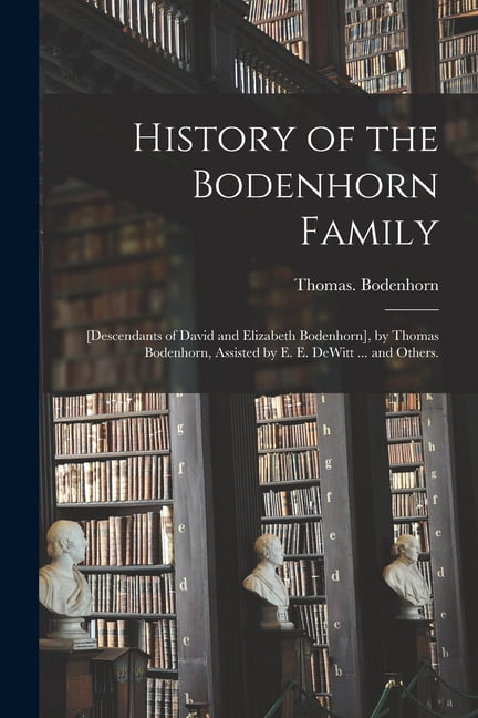 History of the Bodenhorn Family; [descendants of David and Elizabeth ...