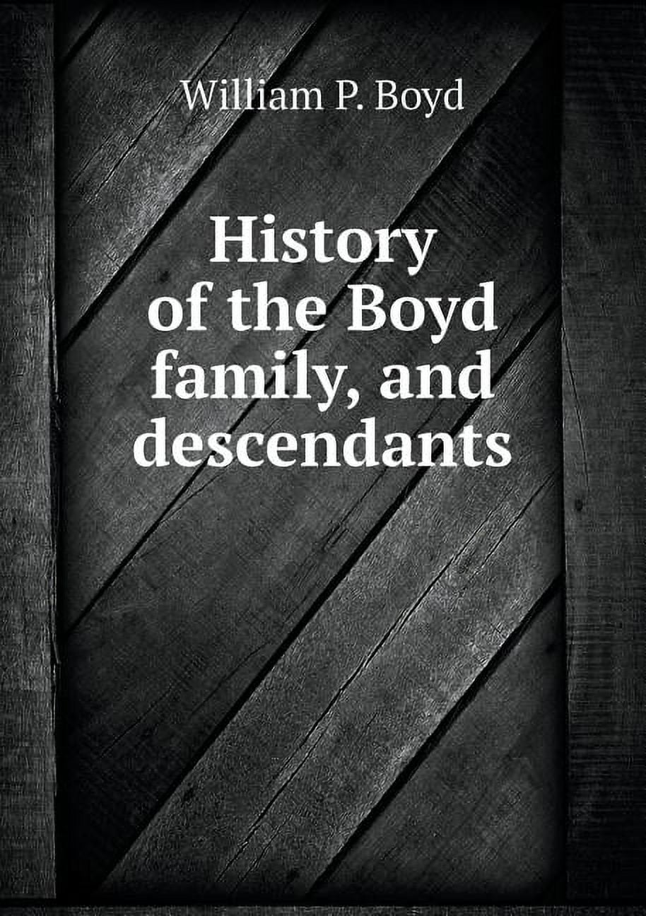 History of the Boyd family, and descendants (Paperback) - Walmart.com