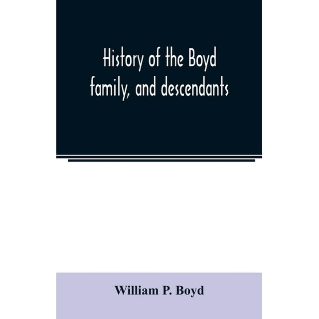 History of the Boyd family, and descendants, with historical sketches ...
