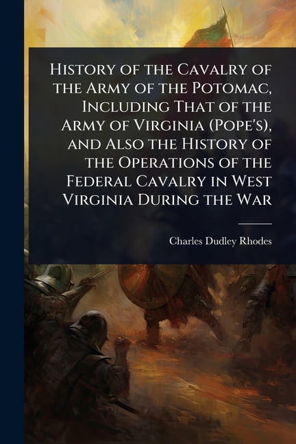 History of the Cavalry of the Army of the Potomac, Including That of ...