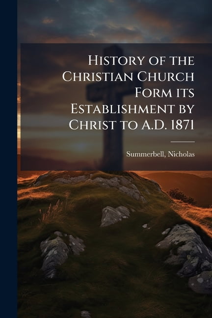 History of the Christian Church Form its Establishment by Christ to A.D ...