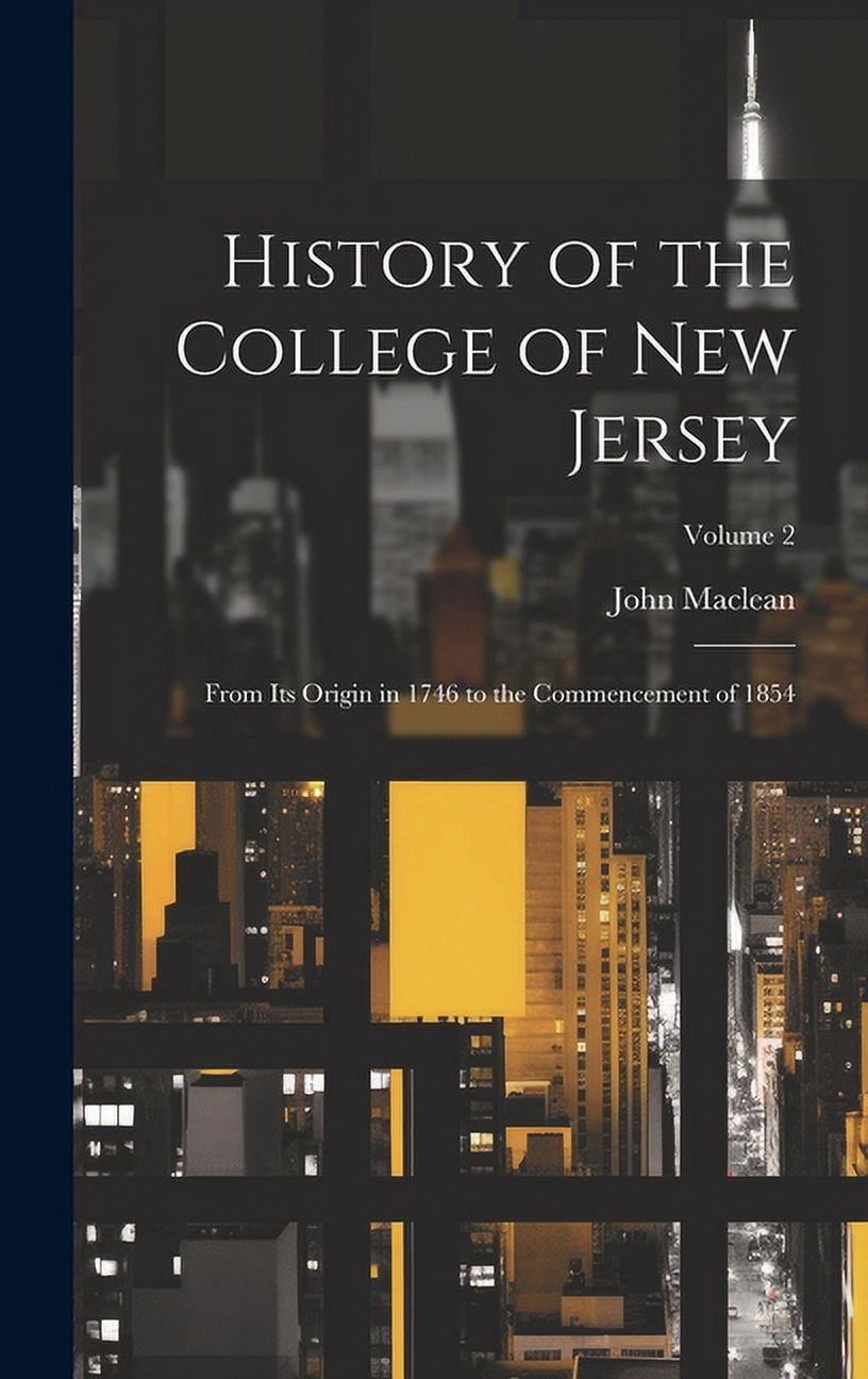 History of the College of New Jersey: From Its Origin in 1746 to the ...