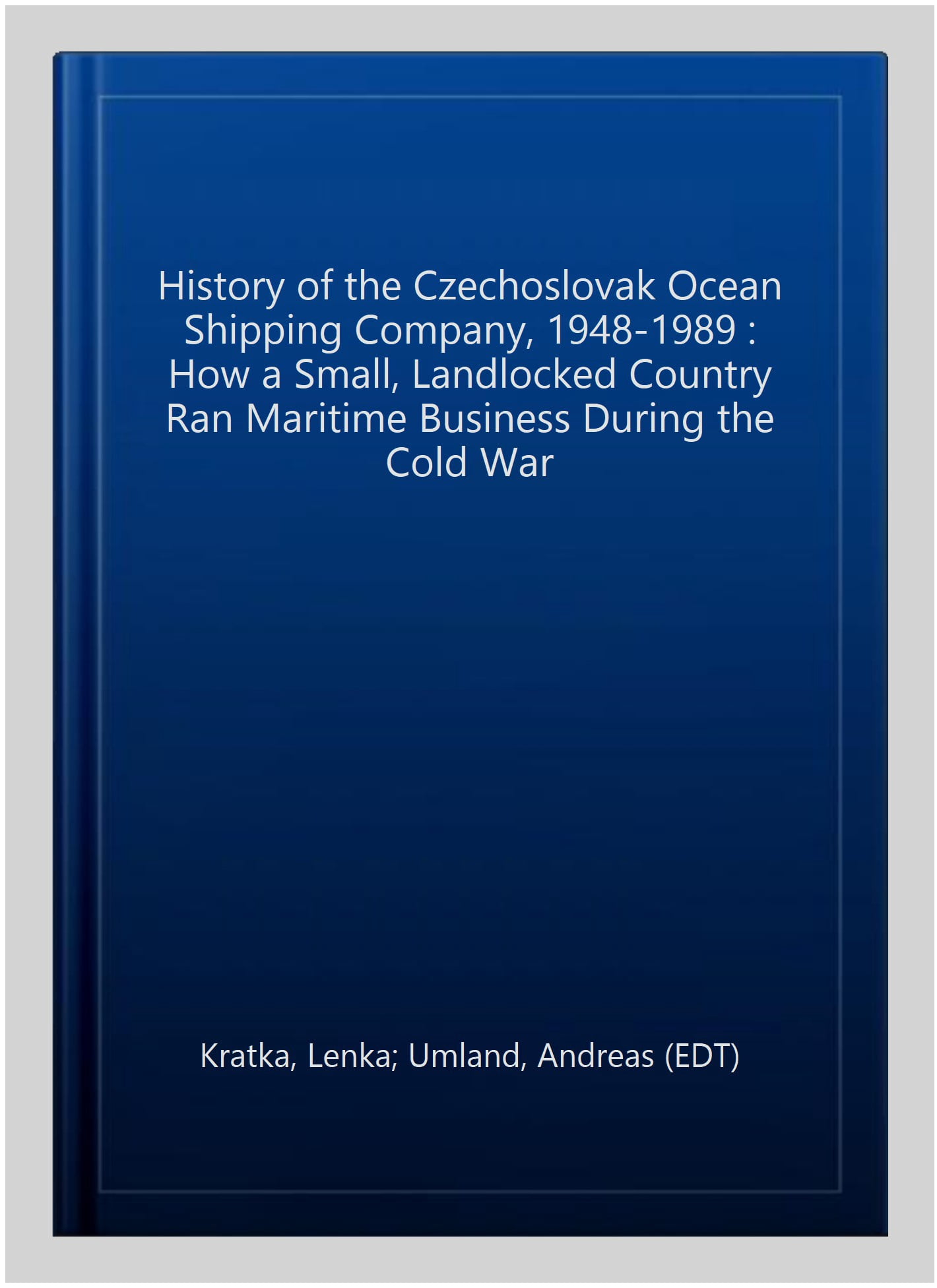 History of the Czechoslovak Ocean Shipping Company, 1948-1989 : How a ...
