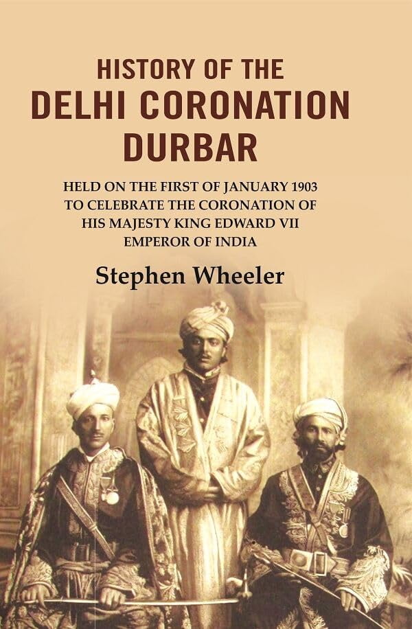 History of the Delhi Coronation Durbar: Held on the First of January ...