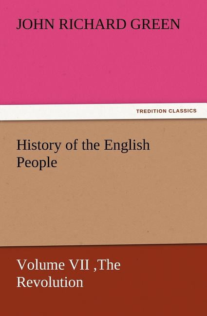History of the English People, Volume VII the Revolution, 1683-1760 ...
