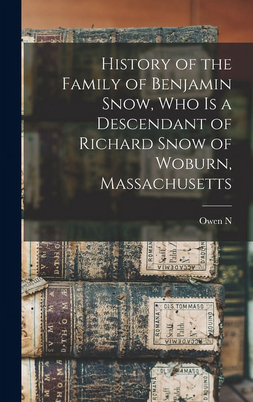 History of the Family of Benjamin Snow, who is a Descendant of Richard ...