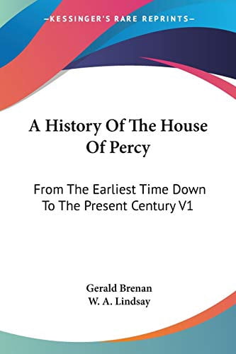 History of the House of Percy : From the Earliest Time Down to the ...