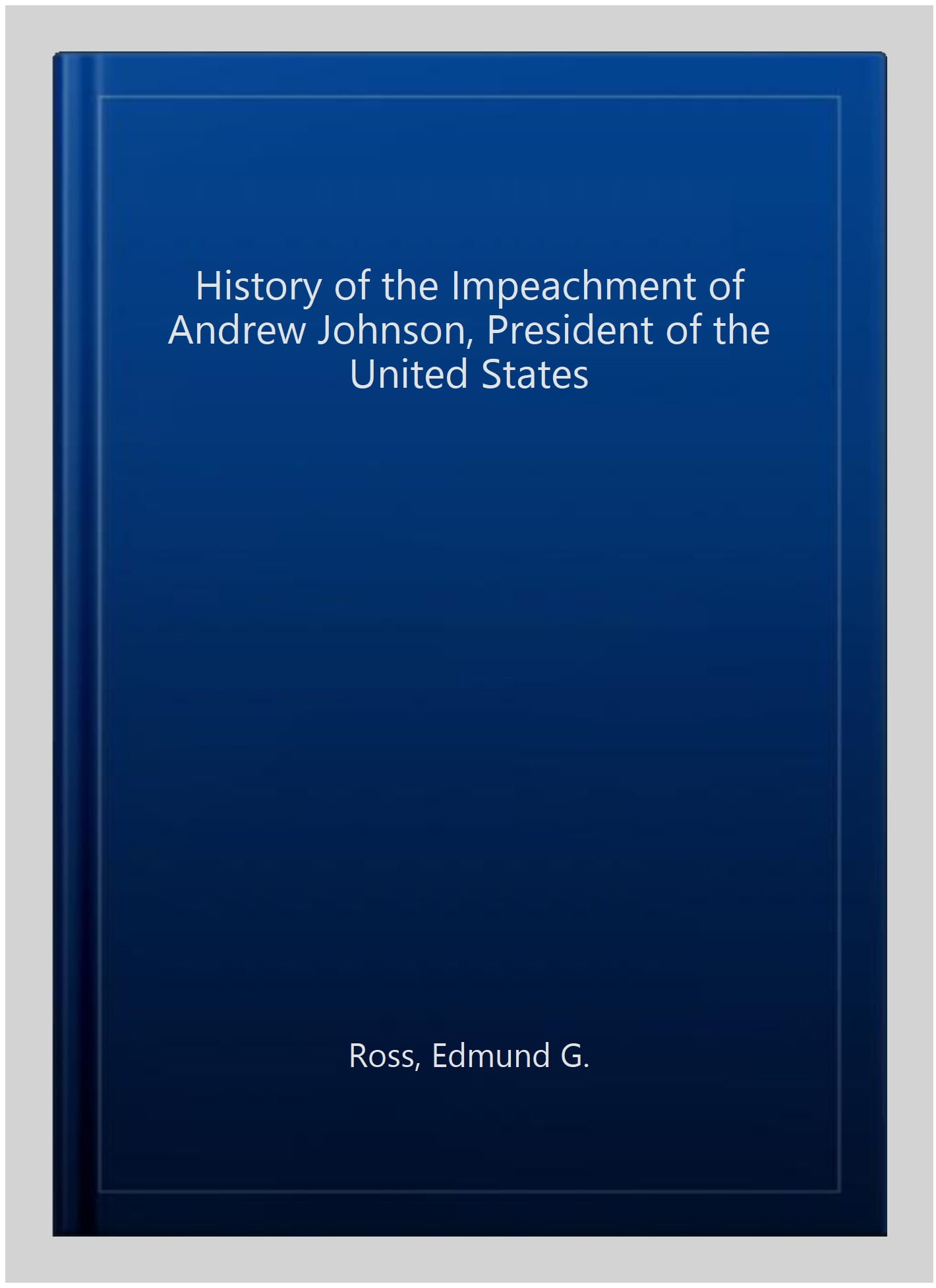 Pre-Owned History of the Impeachment of Andrew Johnson, President of ...