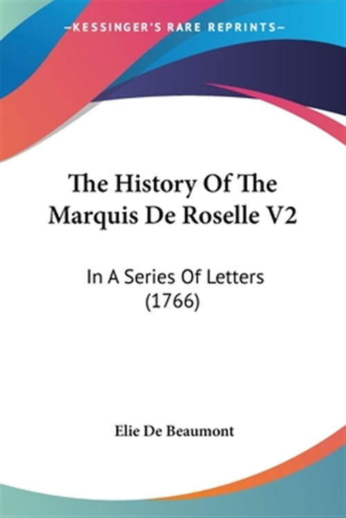 History of the Marquis De Roselle : In a Series of Letters - Walmart.com