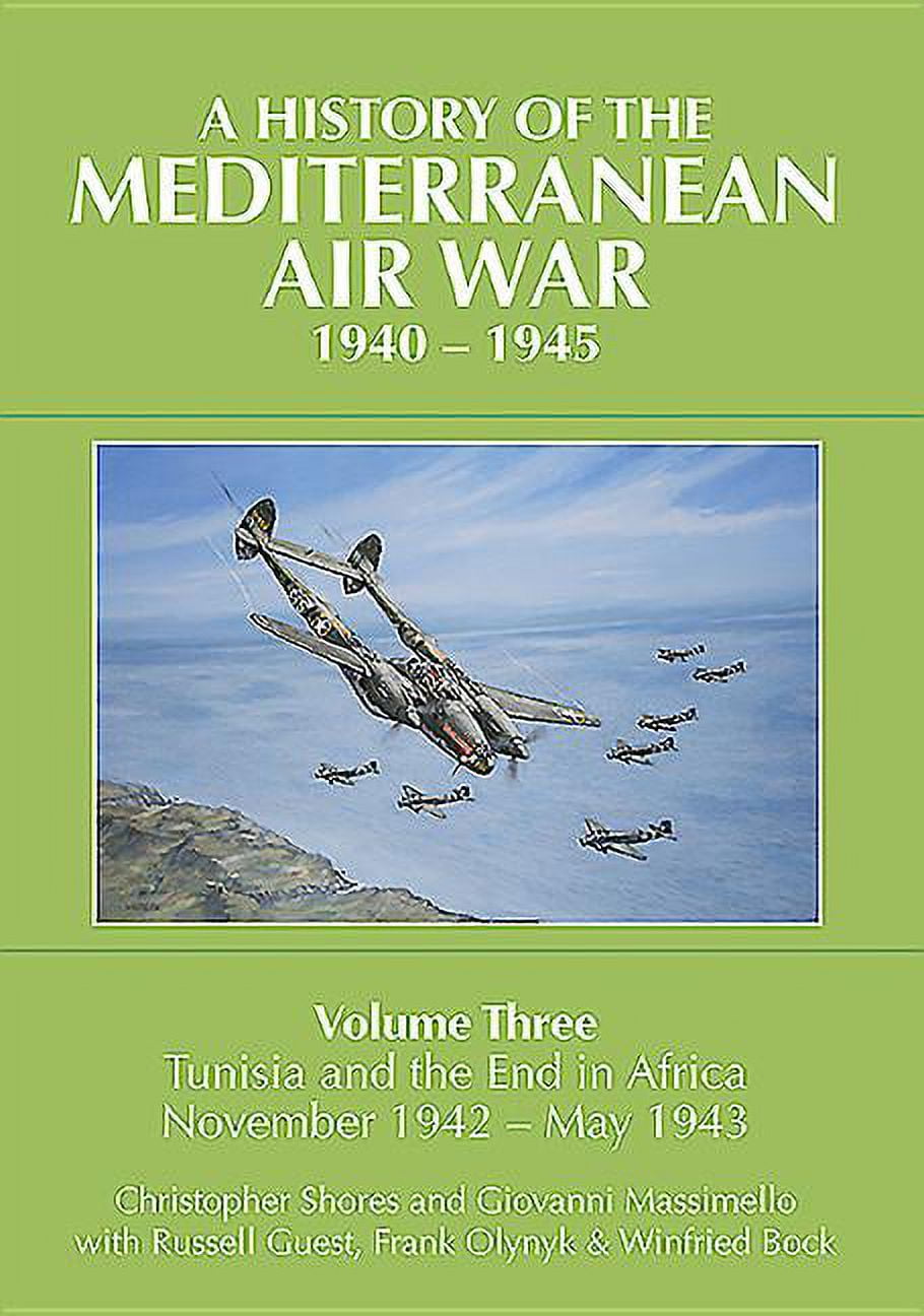History of the Mediterranean Air War, 1940-1945: A History of the ...