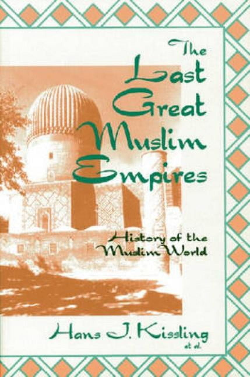 History of the Muslim World The Last Great Muslim Empires: The Last ...