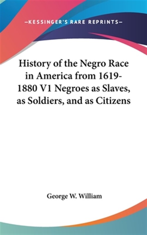 History of the Negro Race in America from 1619-1880 : Negroes As Slaves ...