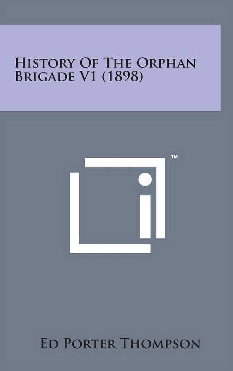 History of the Orphan Brigade V1 (1898) (Hardcover) - Walmart.com