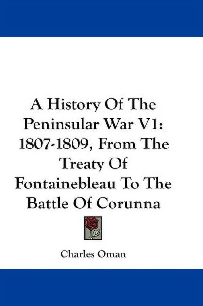 History of the Peninsular War : 1807-1809, from the Treaty of ...
