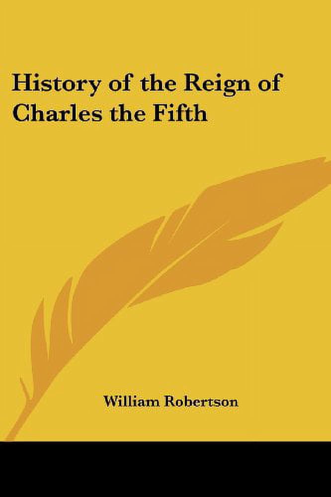 History of the Reign of Charles the Fifth - Walmart.com