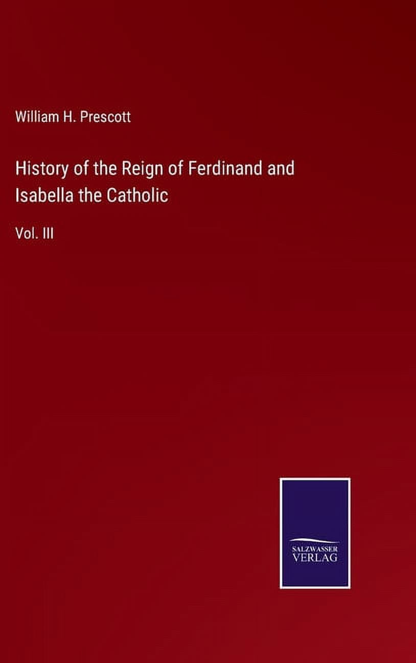History of the Reign of Ferdinand and Isabella the Catholic: Vol. III ...