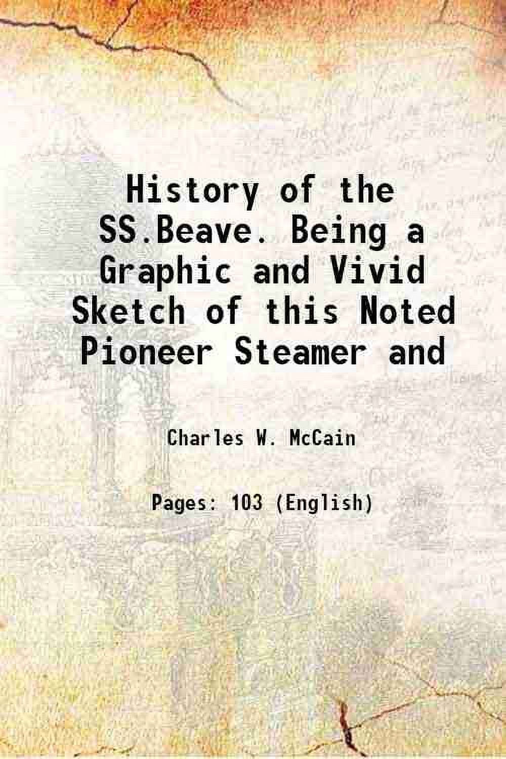 History of the SS.Beave. Being a Graphic and Vivid Sketch of this Noted ...