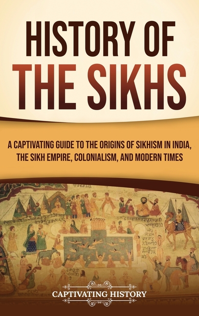History of the Sikhs: A Captivating Guide to the Origins of Sikhism in ...
