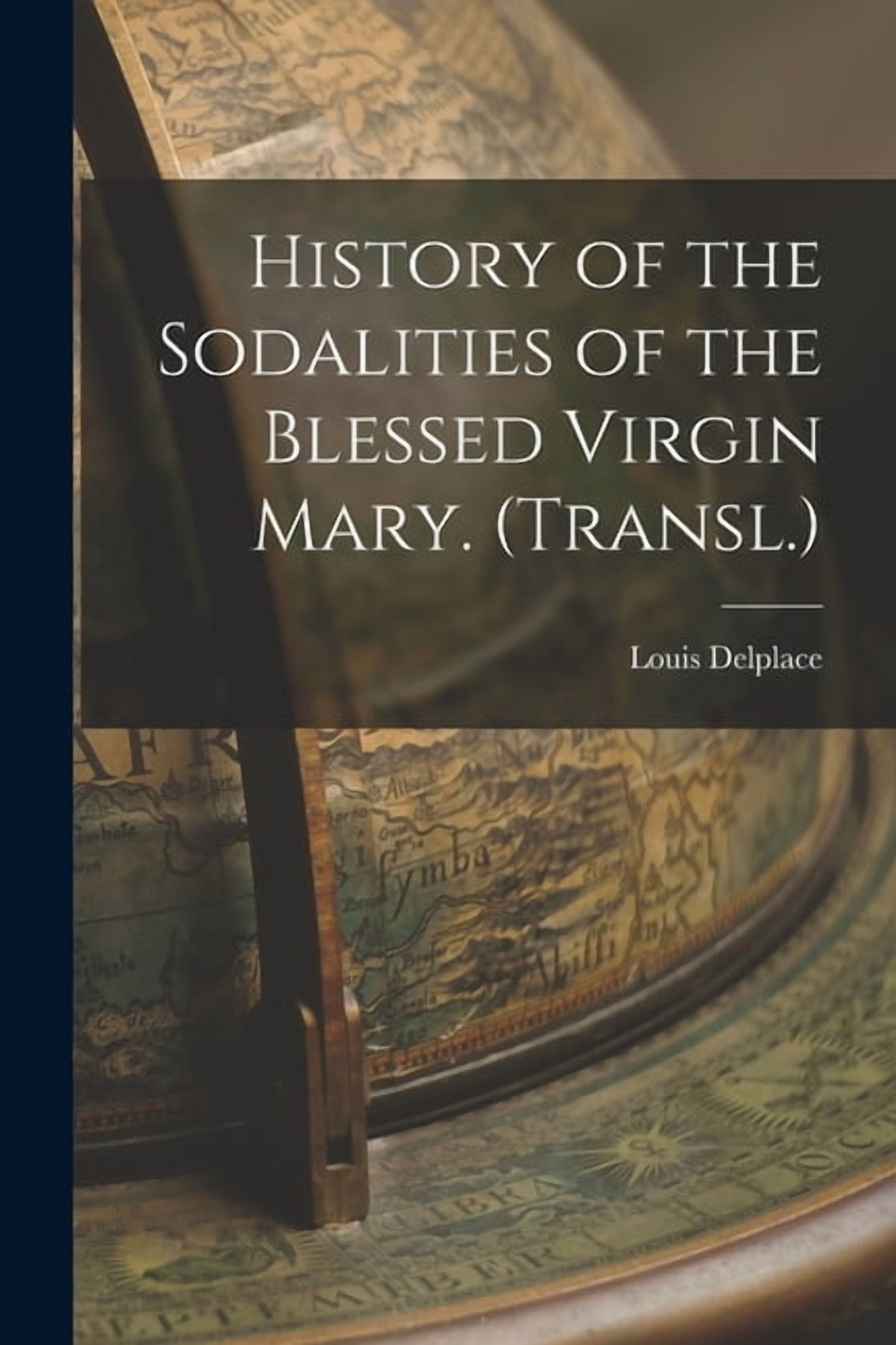 History of the Sodalities of the Blessed Virgin Mary. (Transl ...