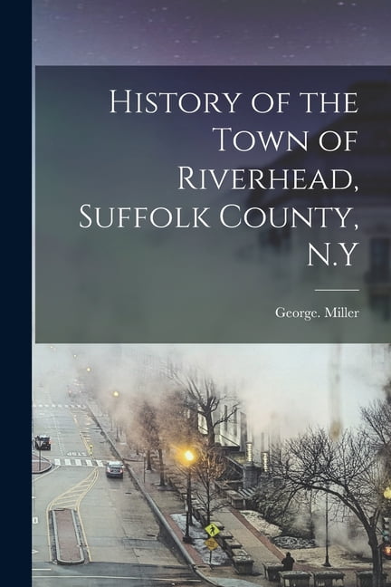 History of the Town of Riverhead, Suffolk County, N.Y - Walmart.com