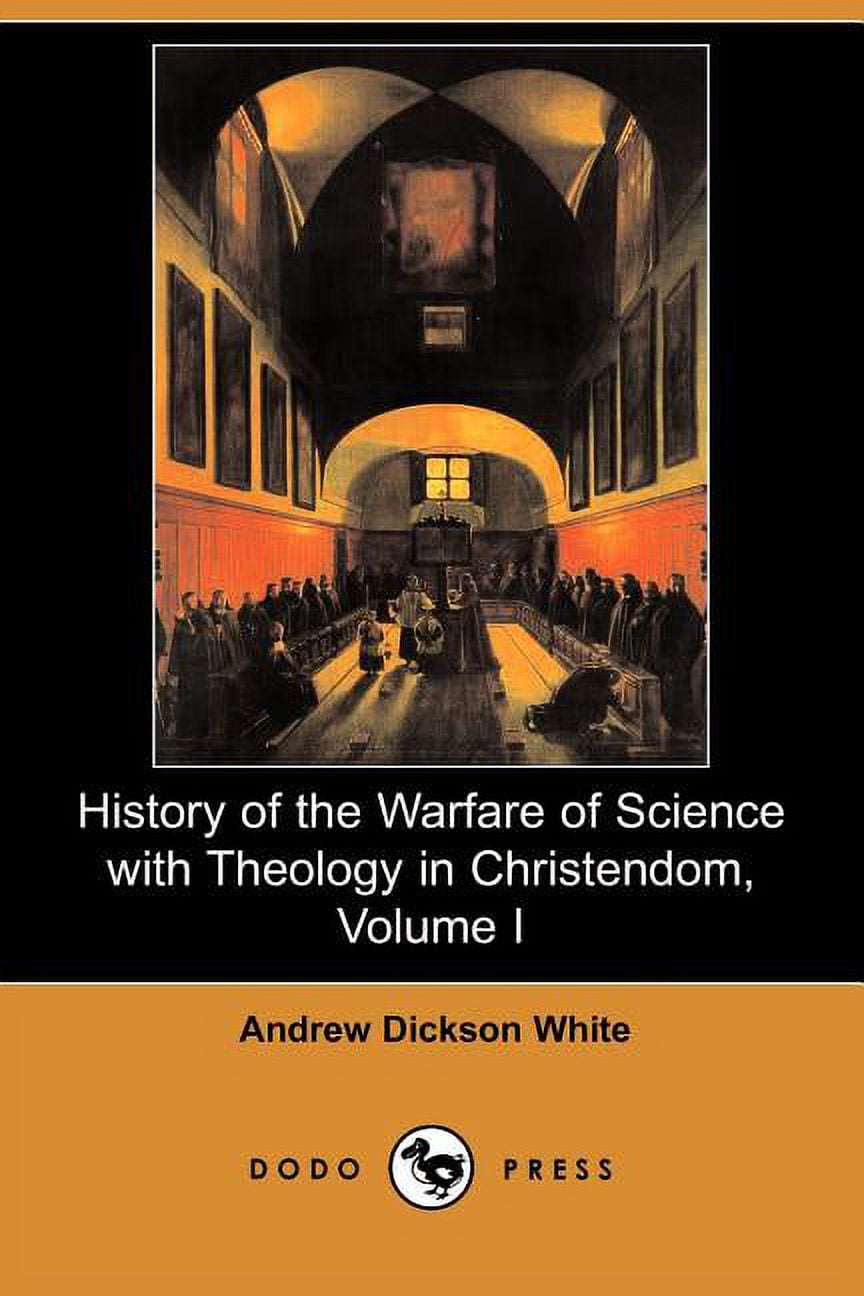 History of the Warfare of Science with Theology in Christendom, Volume ...