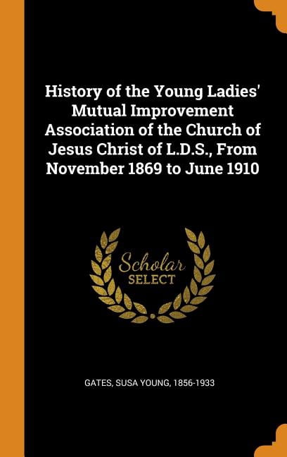 History of the Young Ladies' Mutual Improvement Association of the ...