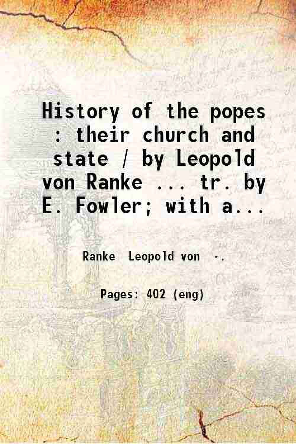 History of the popes : their church and state / by Leopold von Ranke ...