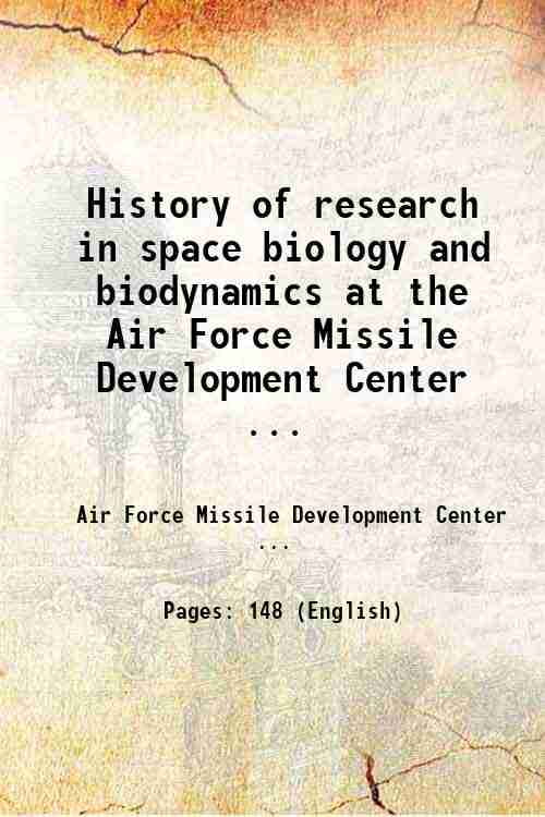 History of research in space biology and biodynamics at the Air Force Missile Development Center ...