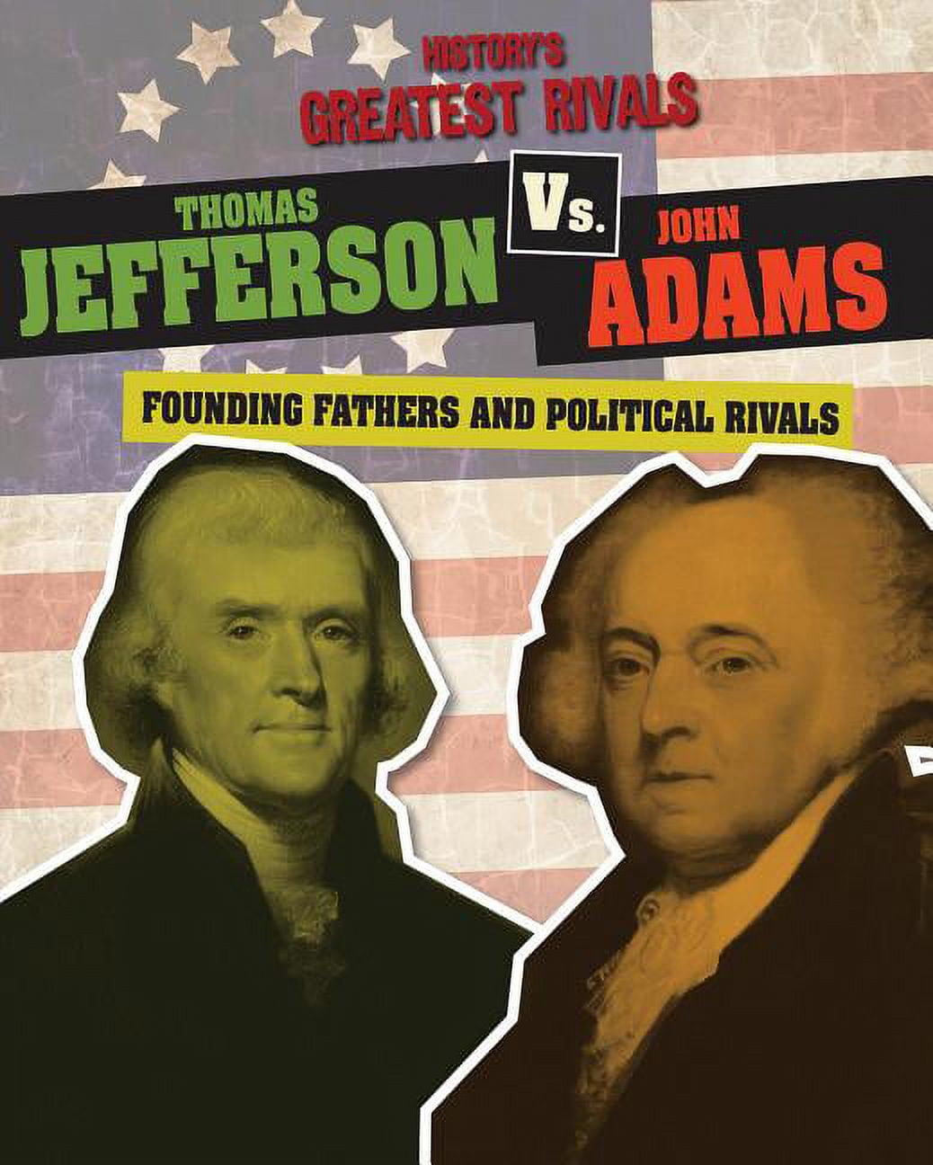 History's Greatest Rivals: Thomas Jefferson vs. John Adams : Founding ...