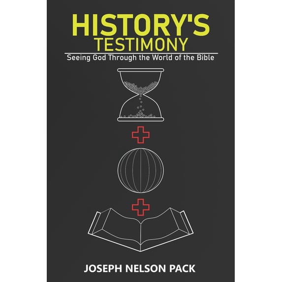 History's Testimony: Seeing God Through the World of the Bible ...