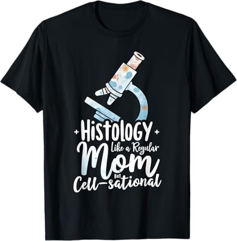 Histotech Mom Regular but Cell-sational Histotechnician T-Shirt ...