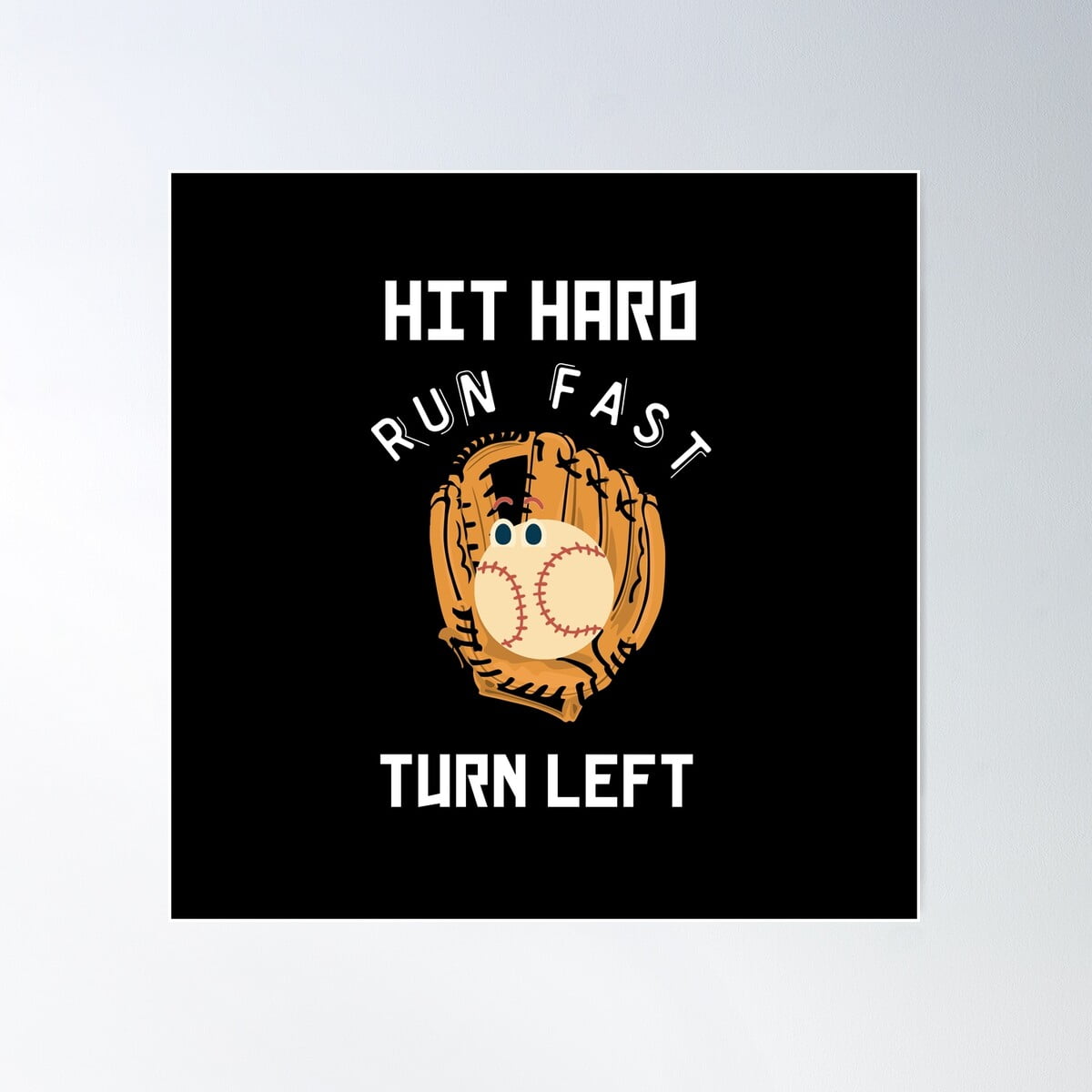 Hit Hard,Run Fast, Turn Left - Baseball Enthusiat Shirt. Poster Wall ...
