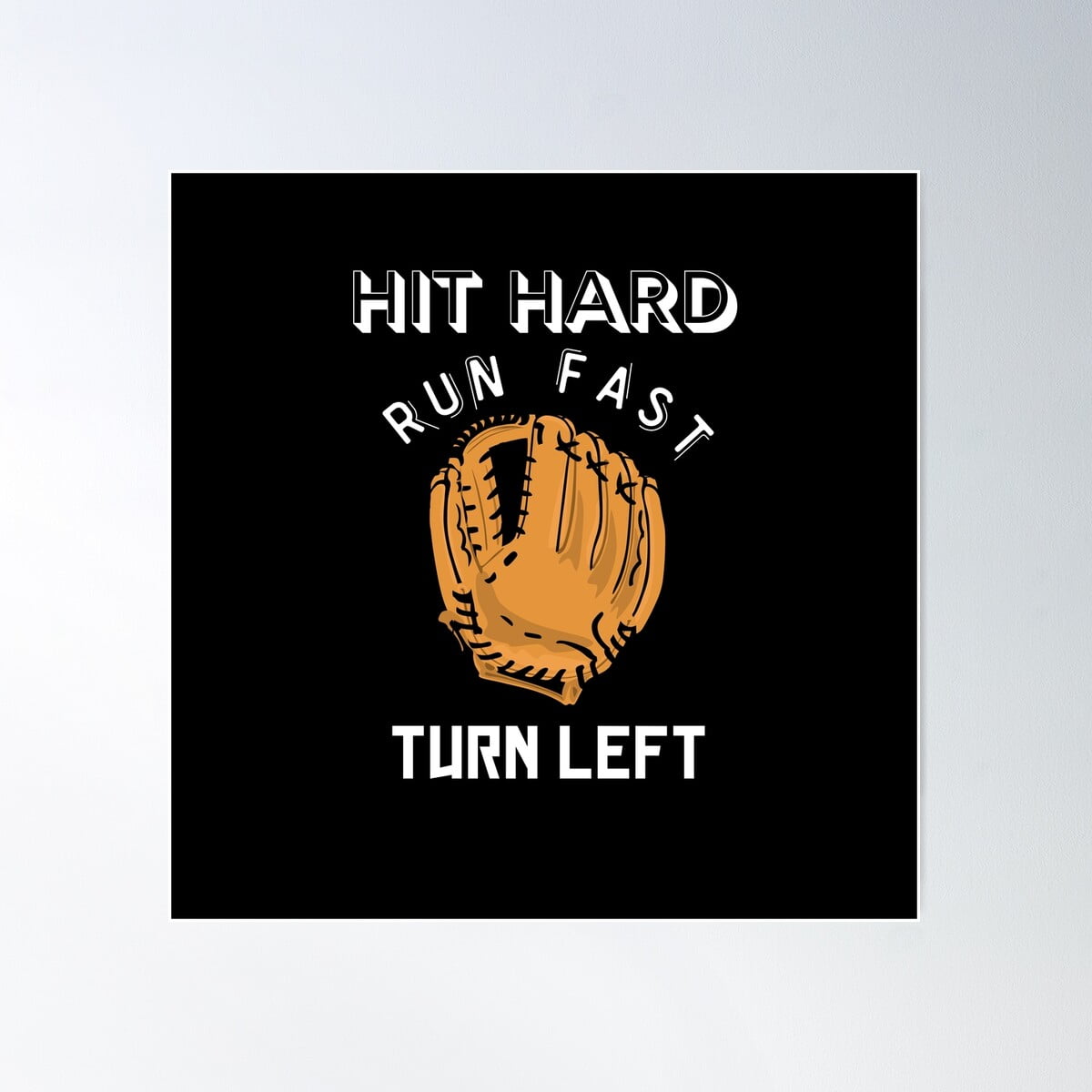 Hit Hard Run Fast Turn Left - Baseball Enthusiat T-Shirt. Poster Wall ...