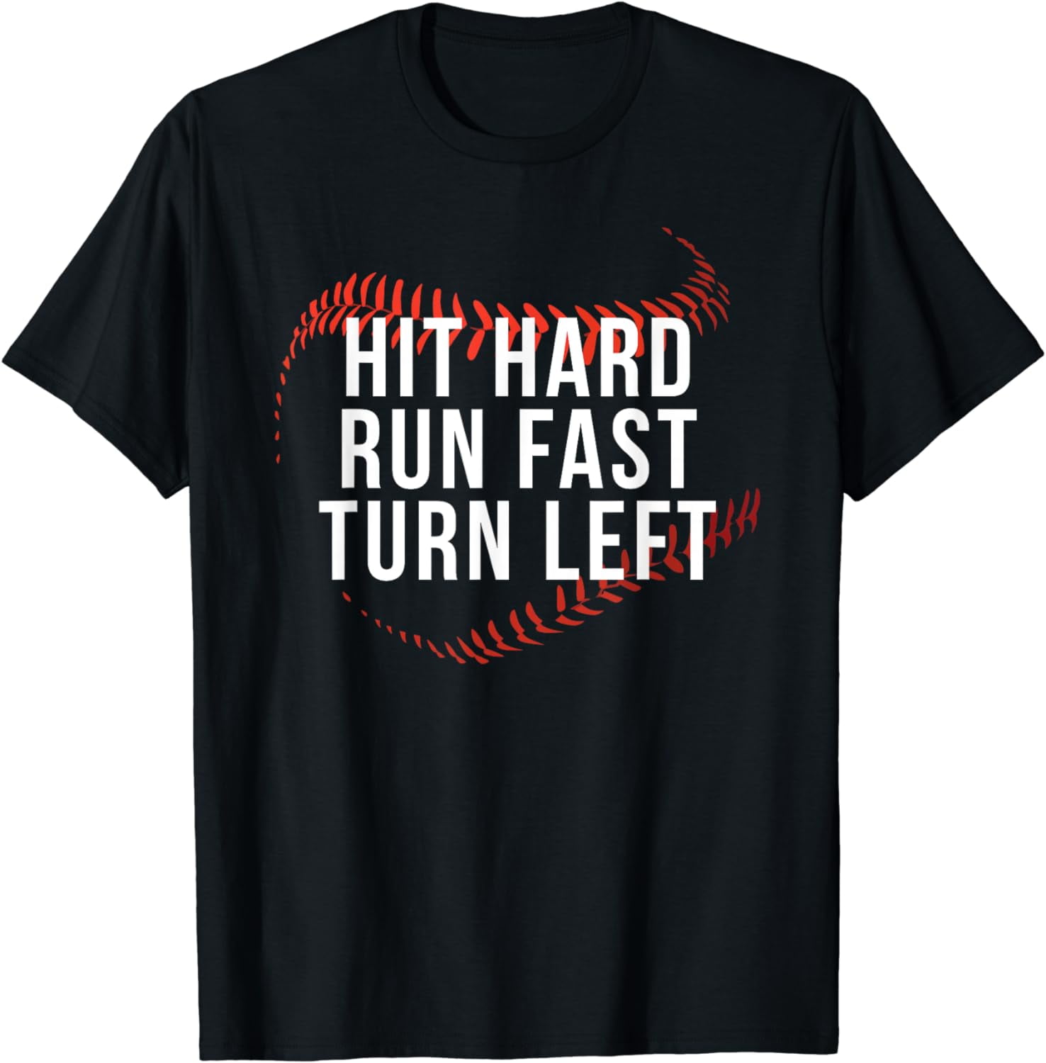 Hit Hard Run Fast Turn Left Funny Baseball Player & Fan T-Shirt ...