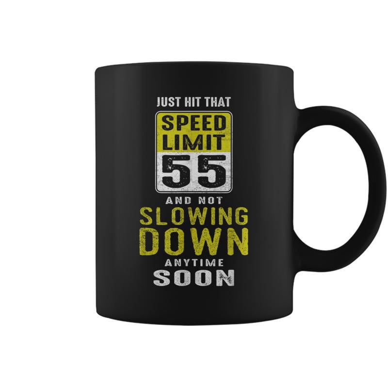 Hit That Speed Limit Sign 55 Not Slowing Down 55Th Birthday Coffee Mugs ...