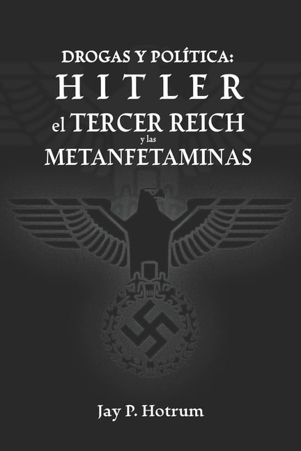 Hitler, el Tercer Reich, y las Metanfetaminas : Drogas y política ...