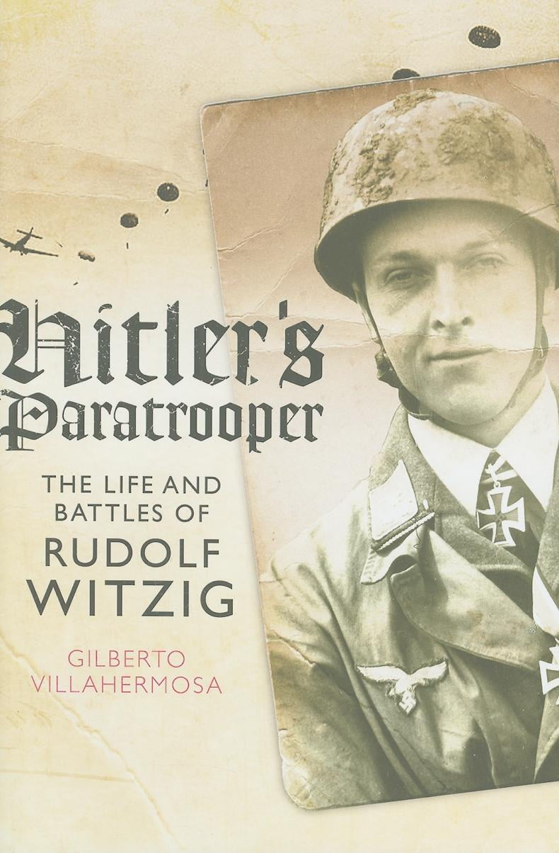 Hitler's Paratrooper: The Life and Battles of Rudolf Witzig (Hardcover ...