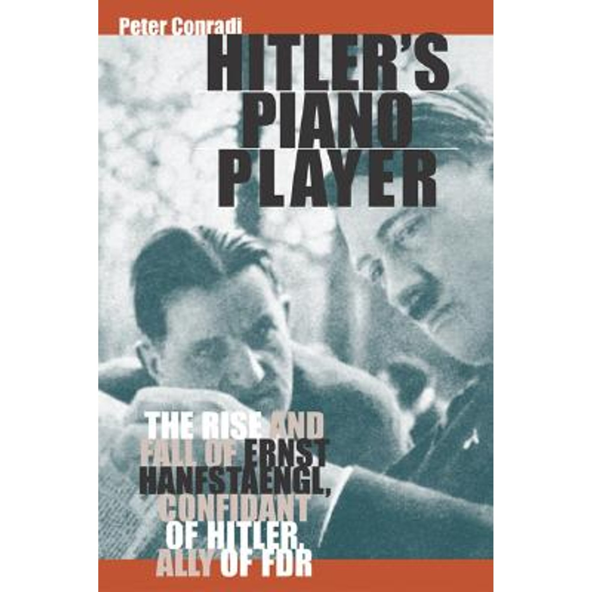 Pre-Owned Hitlers Piano Player: The Rise and Fall of Ernst Hanfstaengl ...