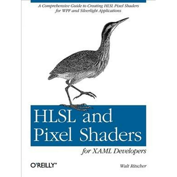 Hlsl and Pixel Shaders for XAML Developers: A Comprehensive Guide to Creating Hlsl Pixel Shaders ...