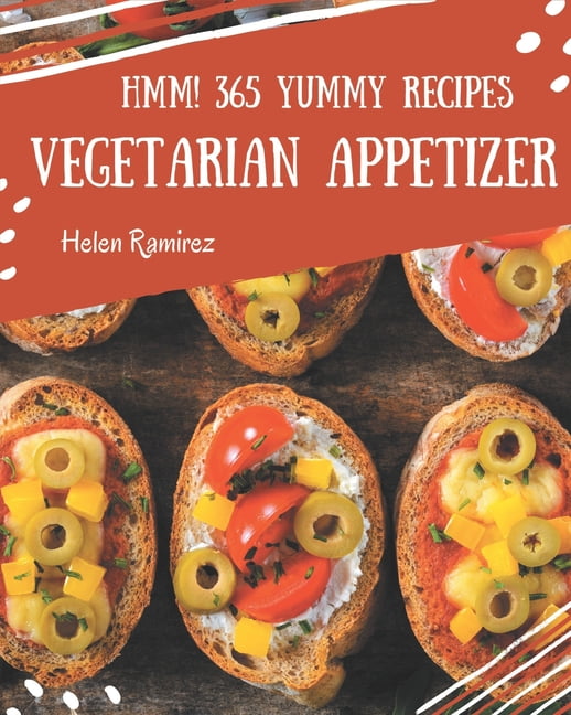 Hmm! 365 Yummy Vegetarian Appetizer Recipes: A Must-have Yummy ...